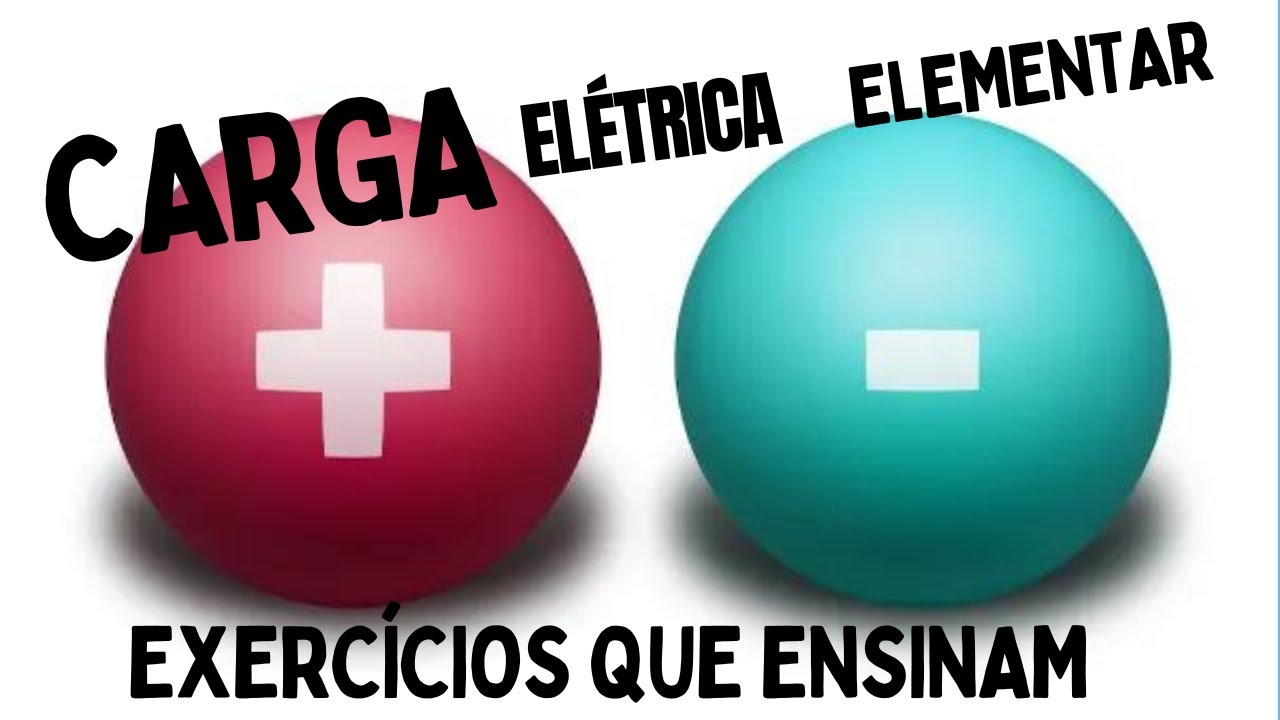 CARGA ELÉTRICA ELEMENTAR - EXERCÍCIOS QUE ENSINAM - YouTube