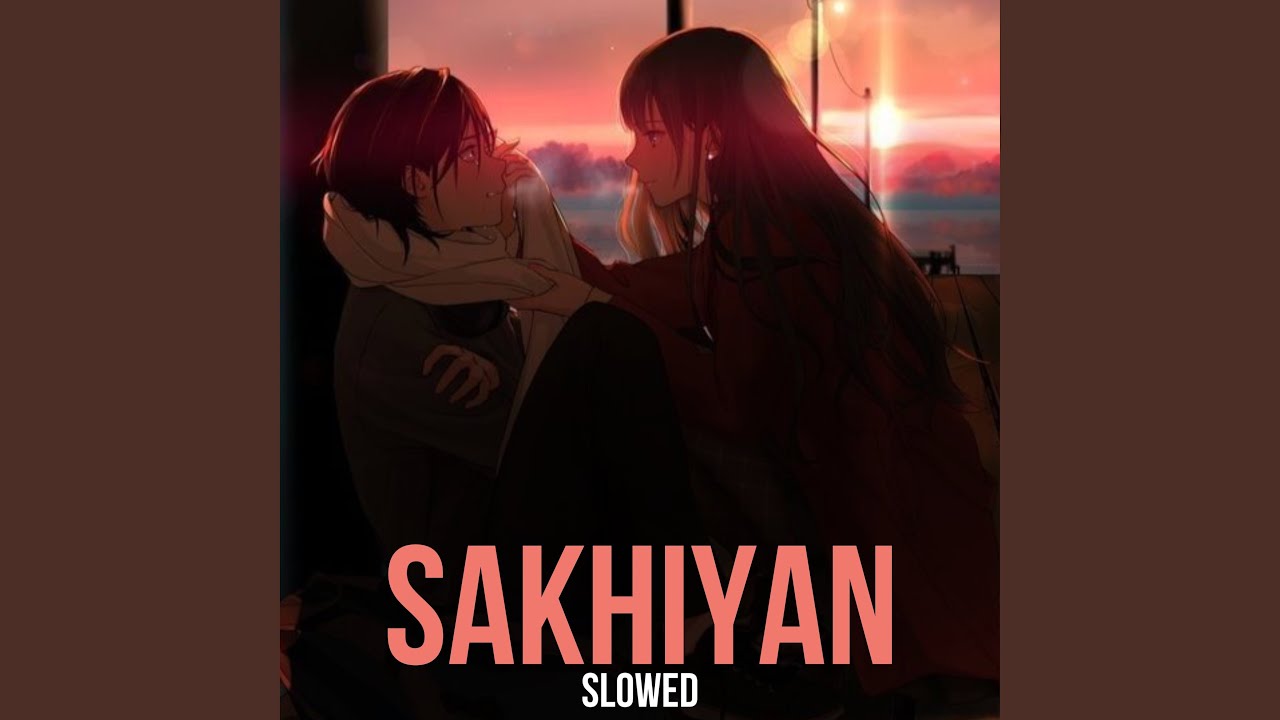 Sakhiyan (Slowed) - YouTube Music