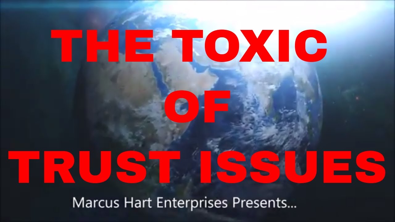 The Toxic of Trust Issues - YouTube