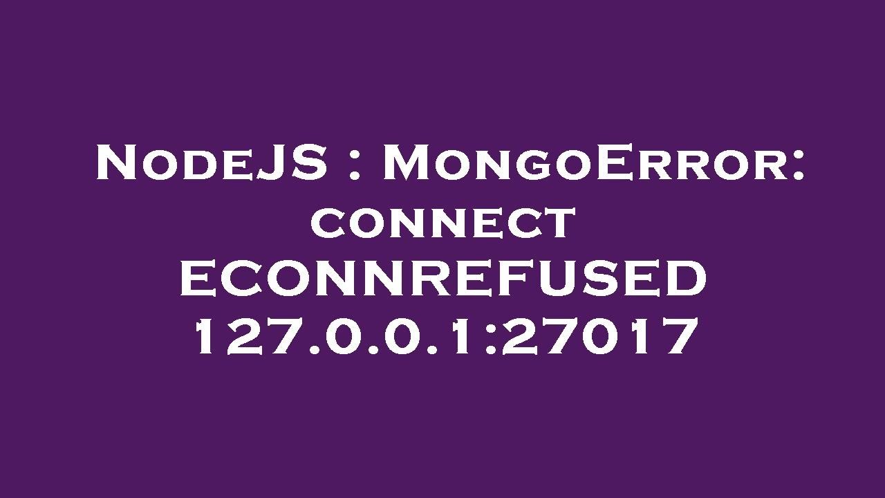 Nodejs Mongoerror Connect Econnrefused 12700127017 Youtube