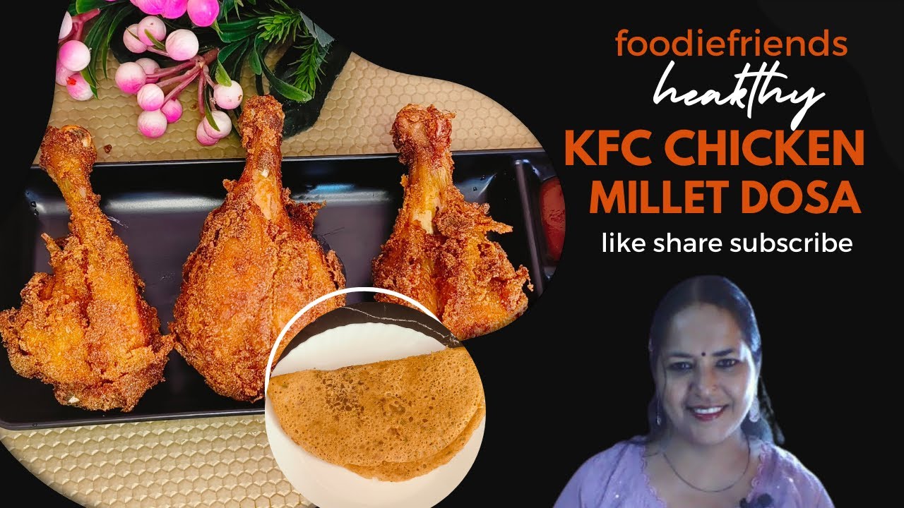 healthy millet KFC chicken | High Protein Instant Millet Dosa Recipe ...