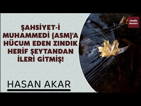 Hasan Akar - Şahsiyet-i Muhammedi (ASM)'a Hücum Eden Zındık Herif Şeytandan İleri Gitmiş!