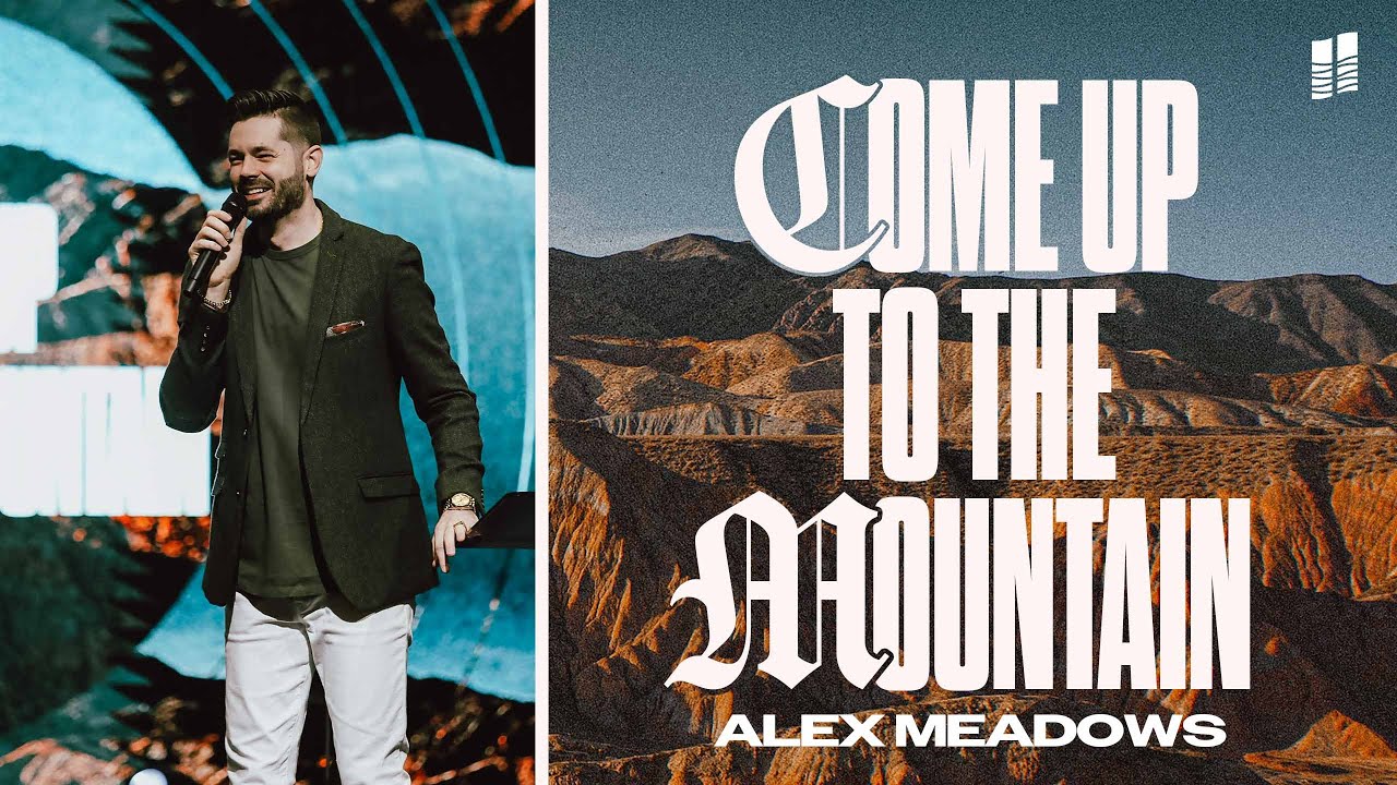 Come Up To The Mountain | Pastor Alex Meadows - YouTube