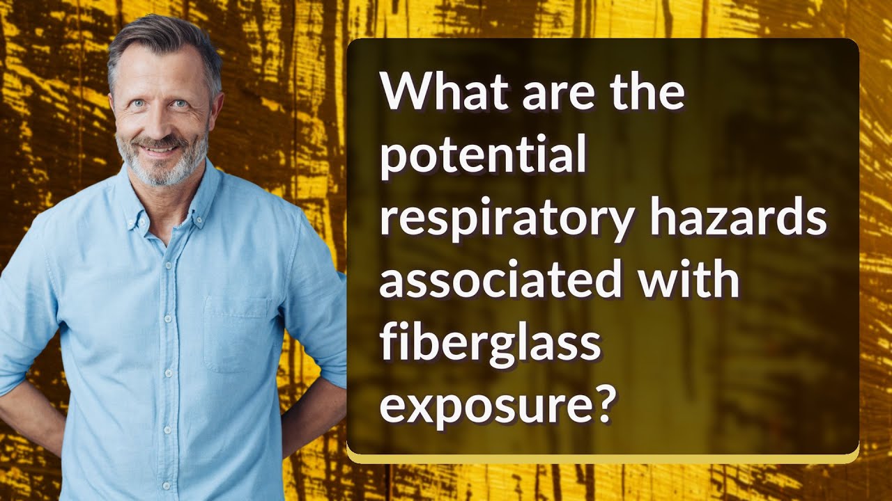 What are the potential respiratory hazards associated with fiberglass ...