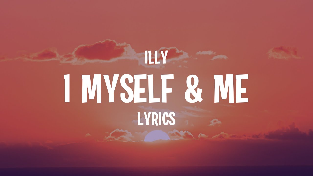 Illy - I Myself & Me (Lyrics) - YouTube