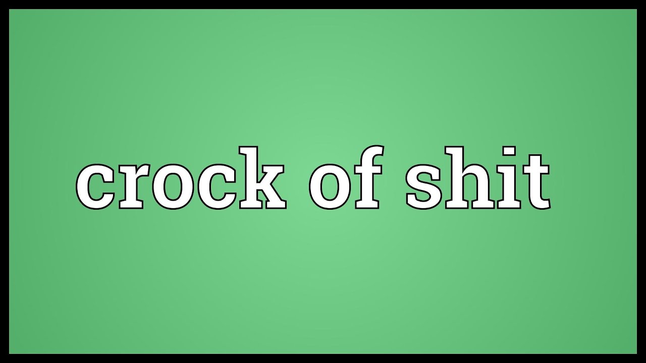 Crock of shit Meaning - YouTube