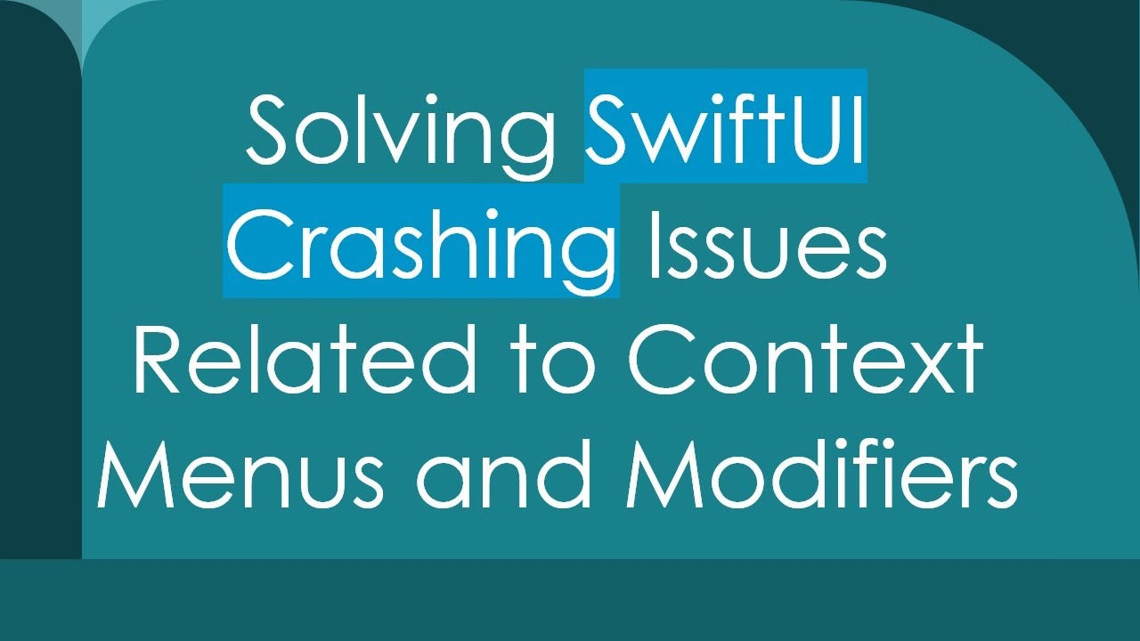 Solving Swiftui Crashing Issues Related To Context Menus And Modifiers