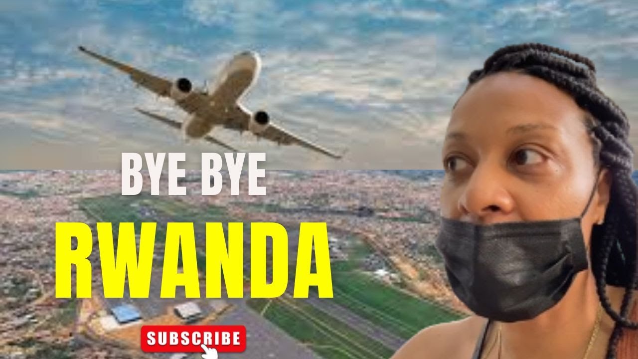 BYE BYE RWANDA - YouTube