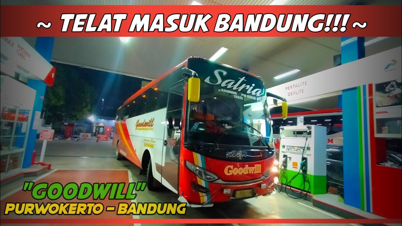 AKHIRNYA SAMPAI BANDUNG!!Trip Bus Goodwill Purwokerto - Bandung via ...