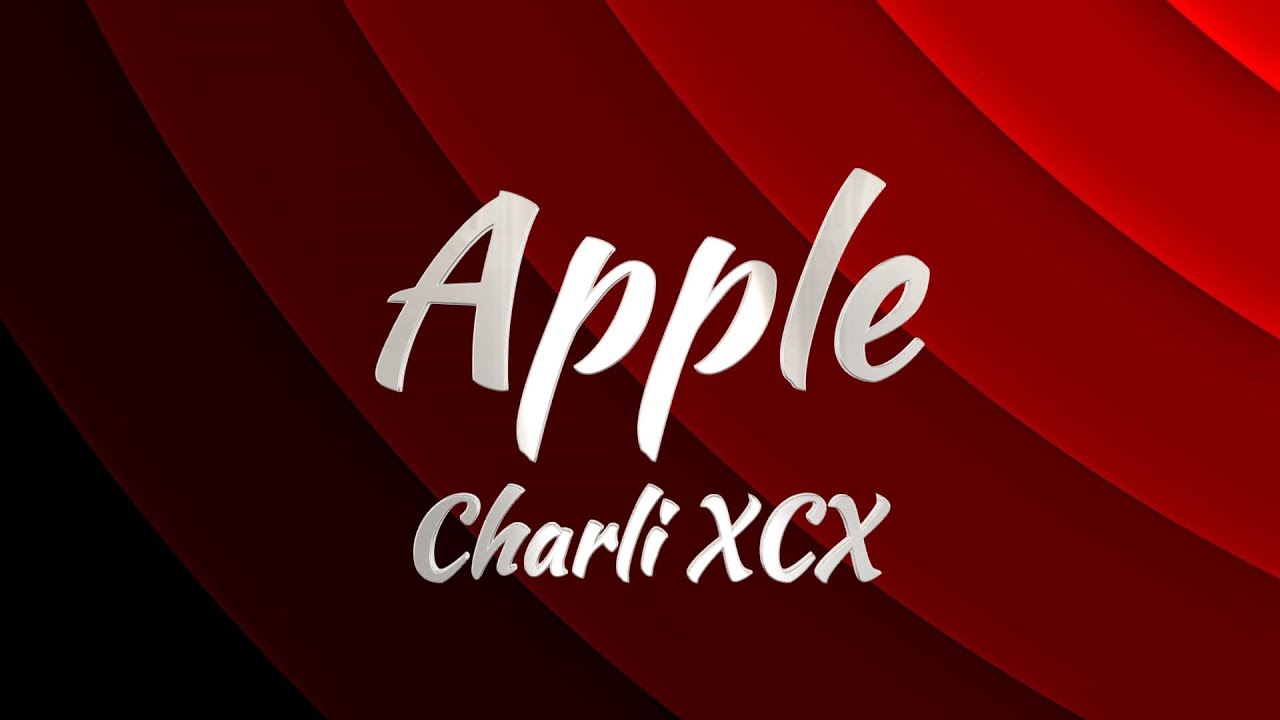 Charli XCX - Apple (Lyrics) - YouTube