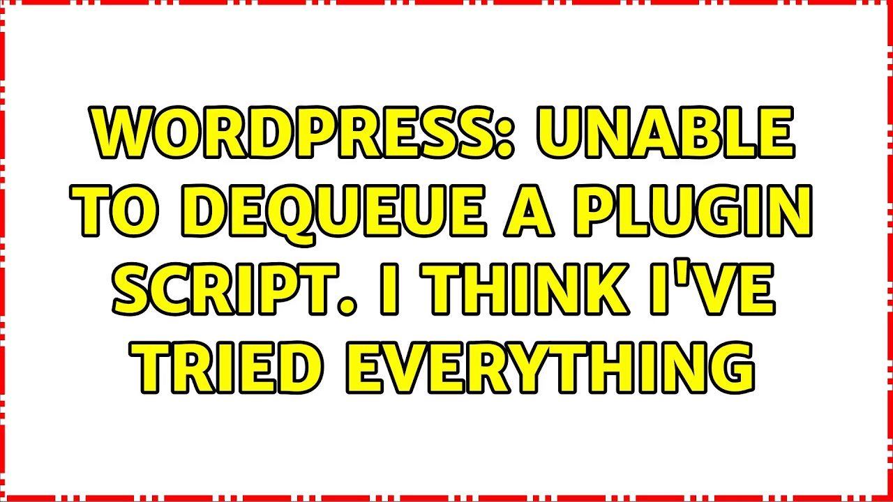 Wordpress Unable To Dequeue A Plugin Script I Think I ve Tried Wordpress Unable To Dequeue A Plugin Script I Think I ve Tried