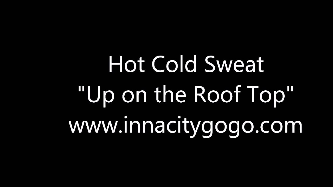 Hot Cold Sweat "Up On The Roof Top" - YouTube