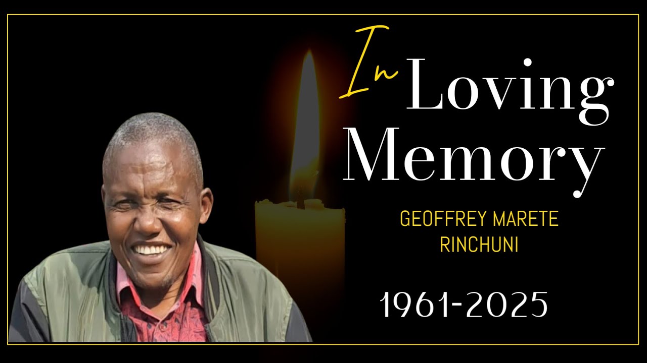 IN LOVING MEMORY OF THE LATE GEOFFREY MARETE RINCHUNI (1961-2025) - YouTube