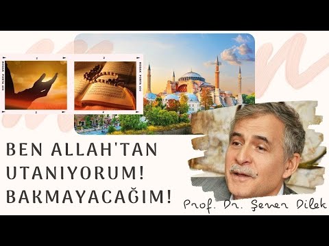 Prof. Dr. Şener Dilek - Ben Allah'tan Utanıyorum, Bakmayacağım