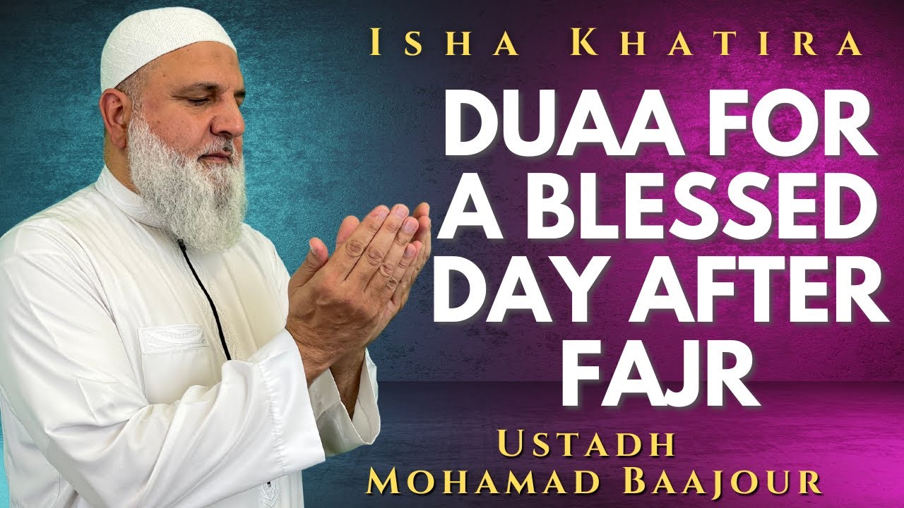 Duaa for a Blessed Day After Fajr! | Isha Khatira | Ustadh Mohamad ...
