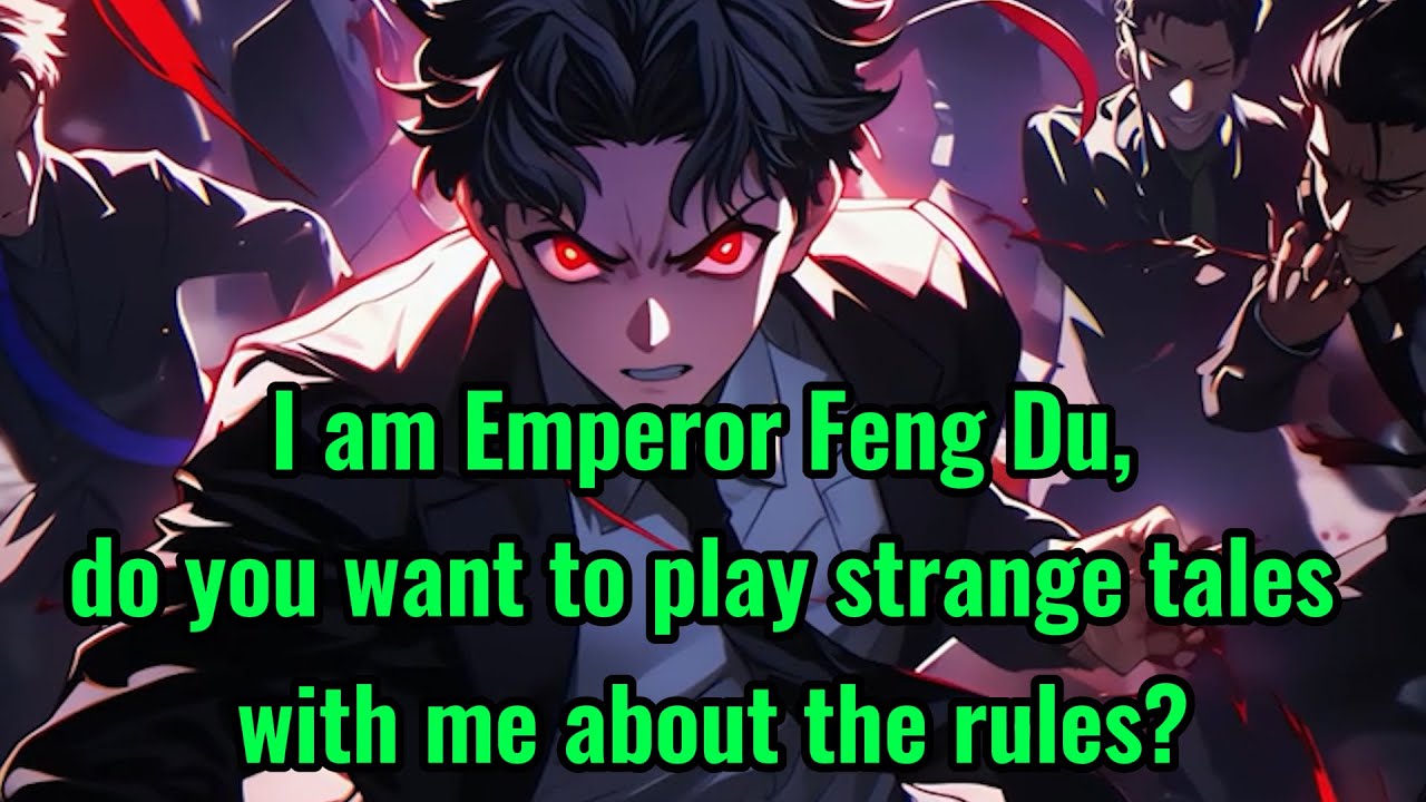 I am Emperor Feng Du, do you want to play strange tales with me about ...