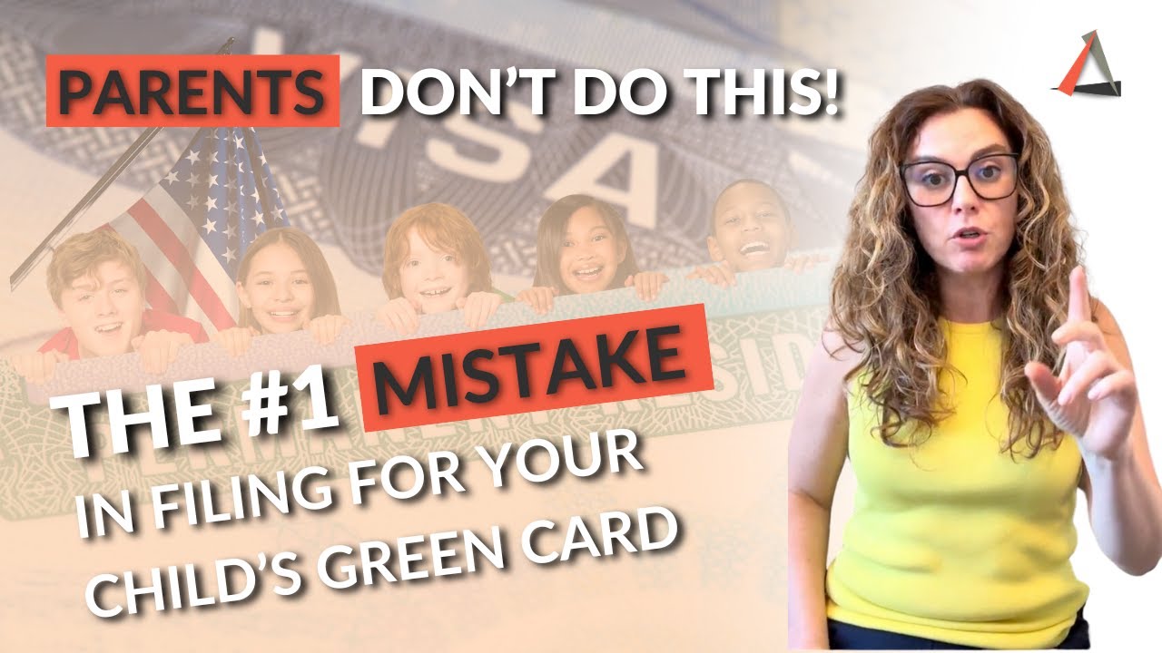 The #1 Mistake Parent's Make when Filing for Their Child’s Green Card ...