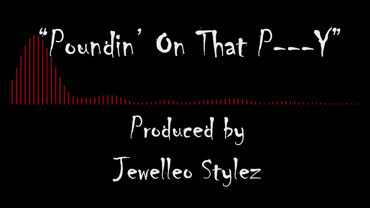"Poundin' On That P---y" Instrumental by Jewelleo Stylez - YouTube
