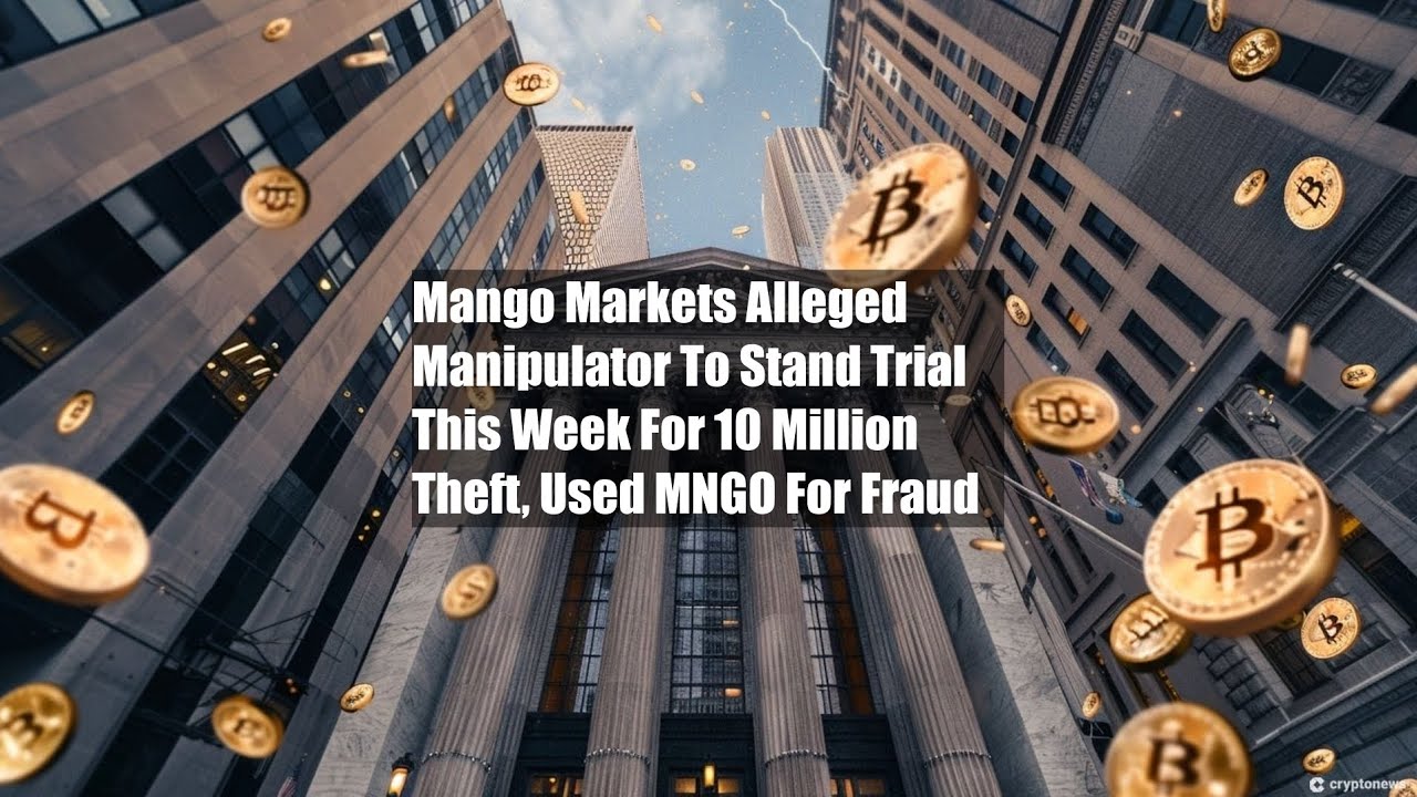 Mango Markets Alleged Manipulator To Stand Trial This Week For $110 ...