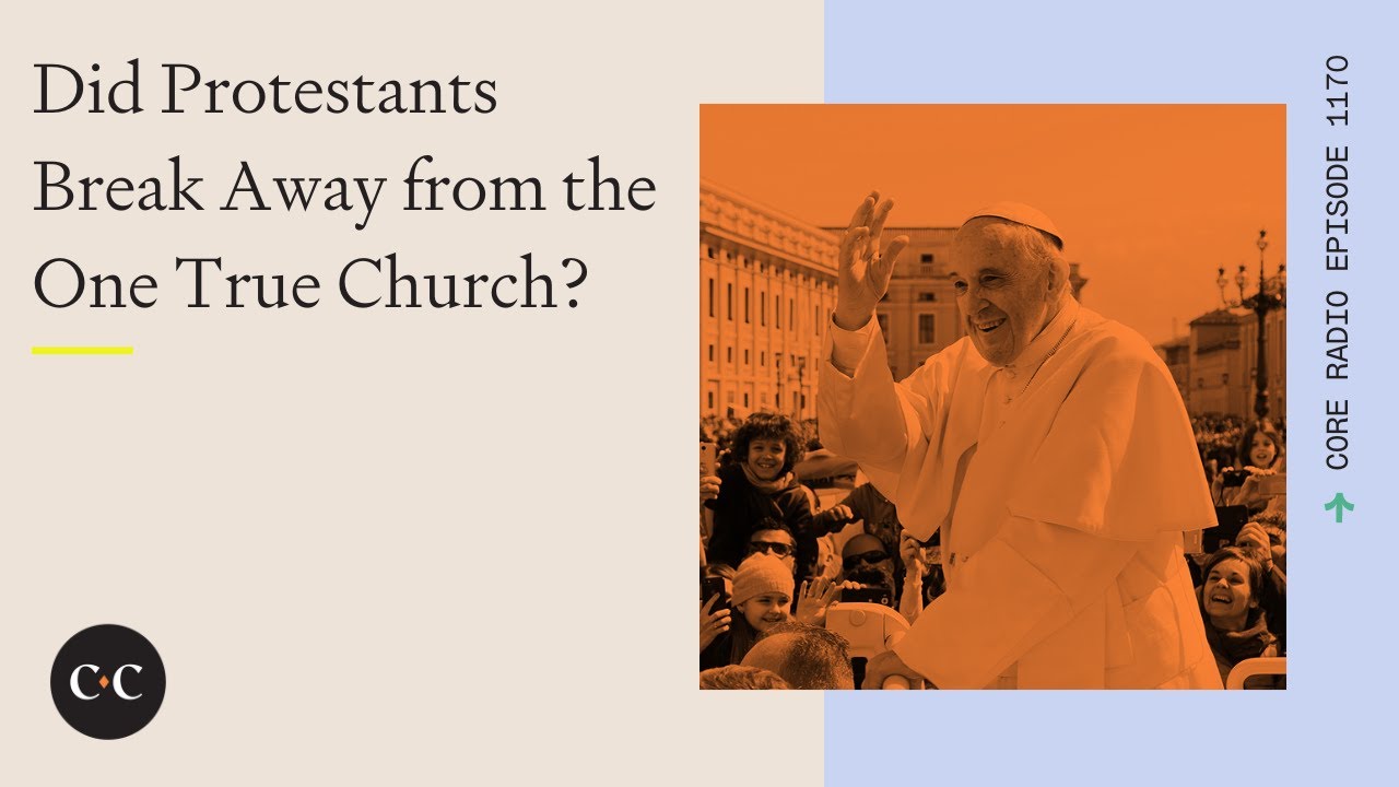 Did Protestants Break Away from the One True Church? - YouTube