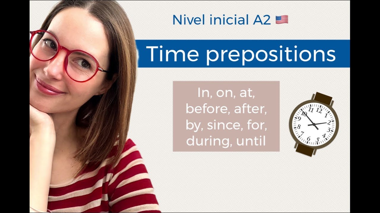 A2. Preposiciones de tiempo: before, after, by, in, on, at, since, for ...