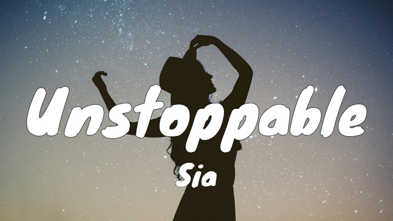 Sia - Unstoppable (Lyrics) - YouTube