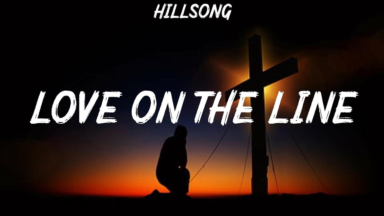 Hillsong - Love On The Line (Lyrics) Hillsong Worship - YouTube