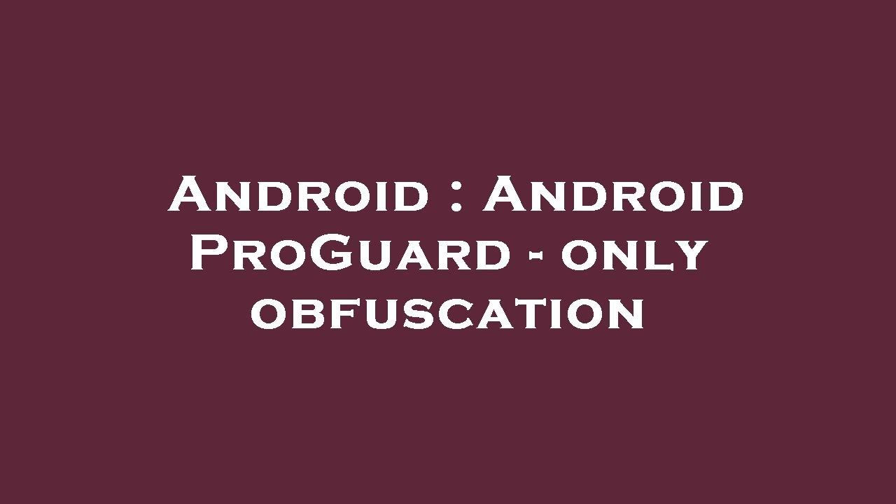 Android : Android ProGuard - only obfuscation - YouTube