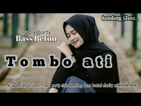 DJ TOMBO ATI || TRAP X PARTY BASS BETON MID NYEPLAK HAJATAN SYAHDU TERBARU