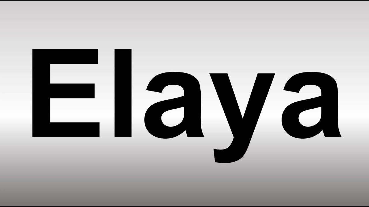 How to Pronounce Elaya - YouTube
