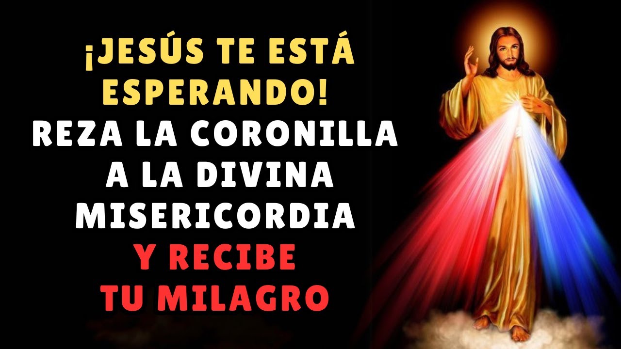 ¡JESÚS TE ESTÁ ESPERANDO! Reza la Coronilla a la Divina Misericordia ...
