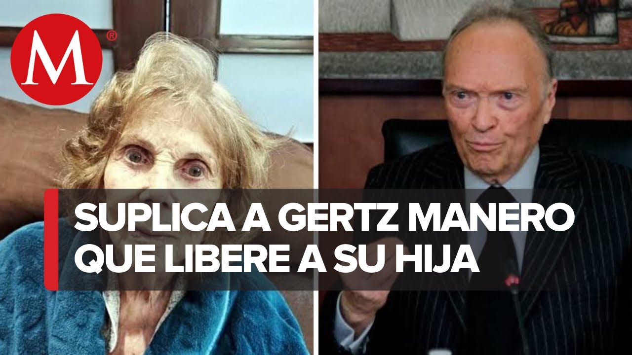Laura Morán le suplica a Gertz Manero que libere a su hija - YouTube