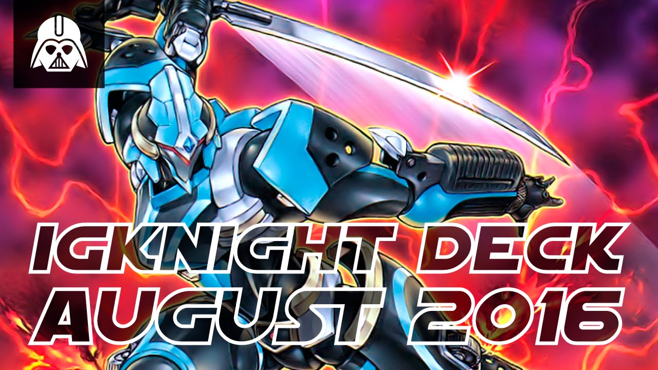 IGKNIGHT DECK AUGUST 2016 ( DUEL + DECKLIST) - YGOPRO - YouTube