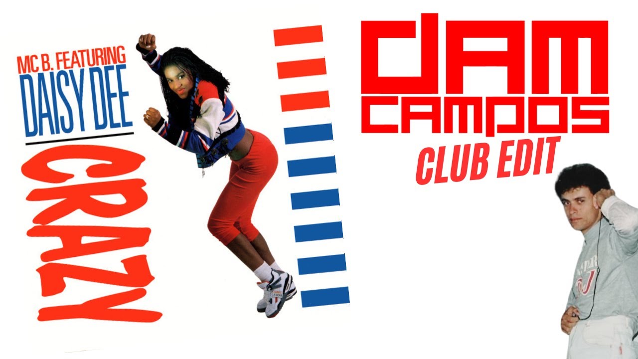 MC B. Feat. Daisy Dee - Crazy ( Dj Dam Campos Mad Club Edit ) - YouTube