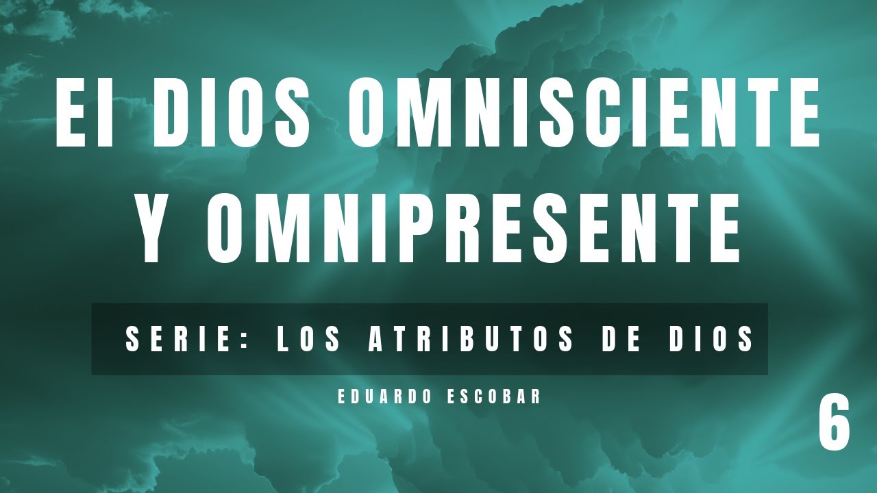 El Dios omnisciente y omnipresente - Eduardo Escobar 24/11/24 - YouTube