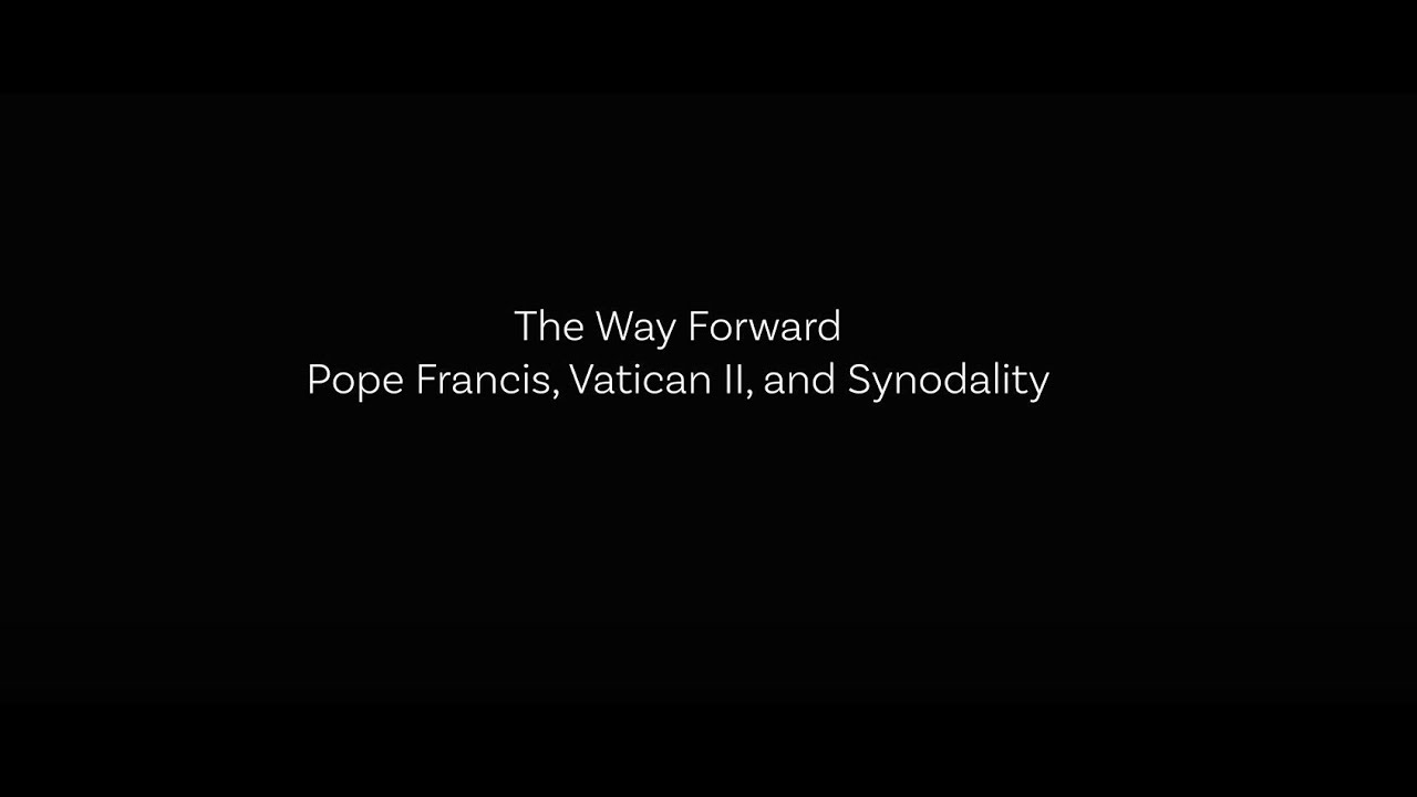 The Way Forward: Pope Francis, Vatican II, and Synodality - YouTube