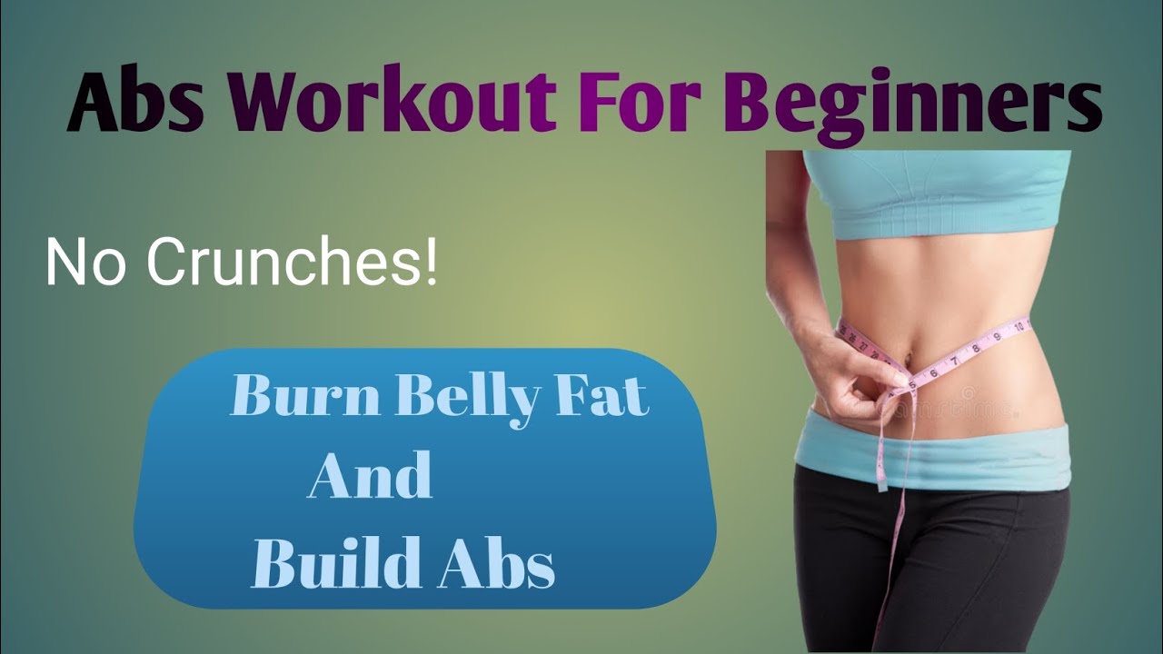 Abs Workout For Beginners | No Crunches! | Burn Belly Fat And Build Abs ...