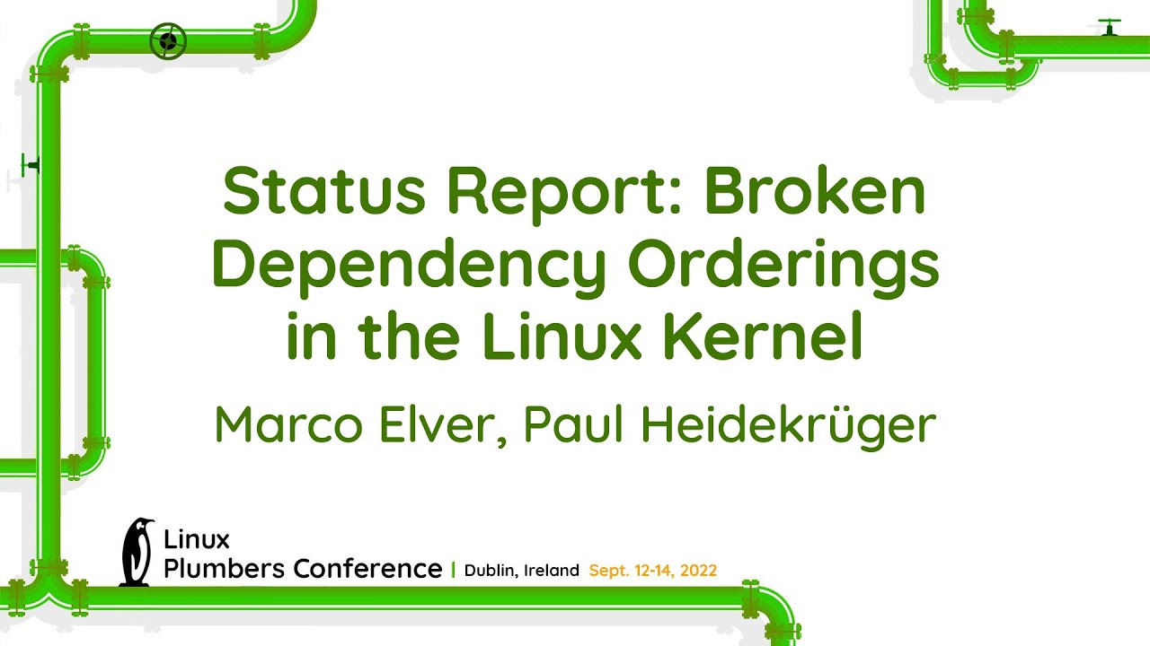 Status Report: Broken Dependency Orderings in the Linux Kernel - Marco Elver, Paul Heidekrüger ...