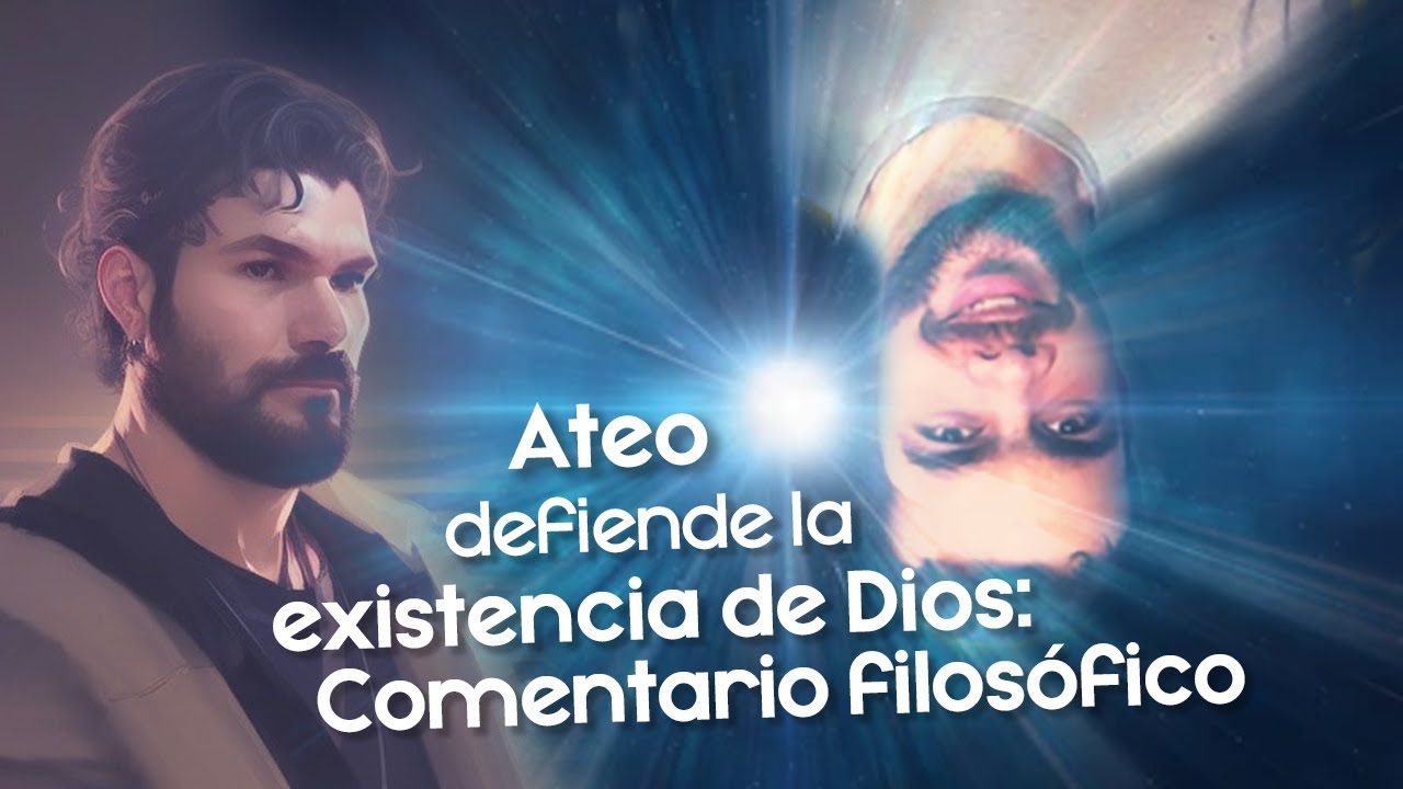 Increíble!! Ateo defiende la existencia de Dios: comentario filosófico ...