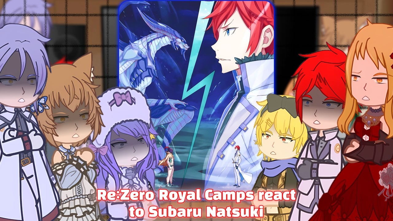 Re:Zero Royal Selection Camps Characters react to Natsuki Subaru || Part 5 || Arc 9 || - YouTube