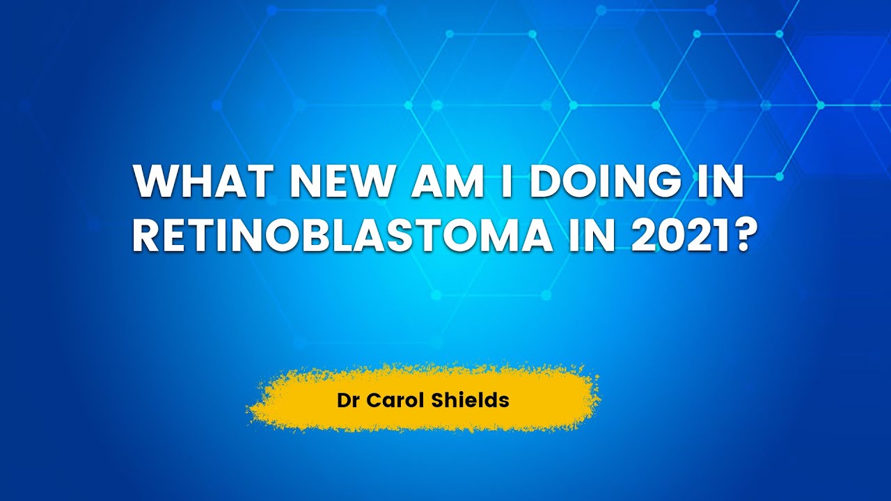 What new am I doing in retinoblastoma in 2021? -Dr. Carol Shields - YouTube