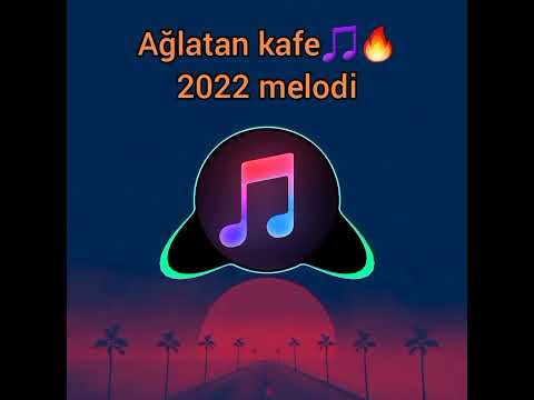 Ağlatan kafe🎵🔥2022 melodi