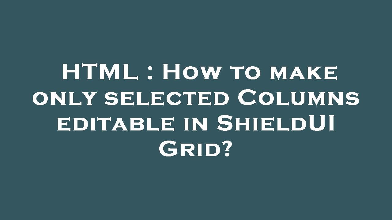 HTML How To Make Only Selected Columns Editable In ShieldUI Grid HTML How To Make Only Selected Columns Editable In ShieldUI Grid