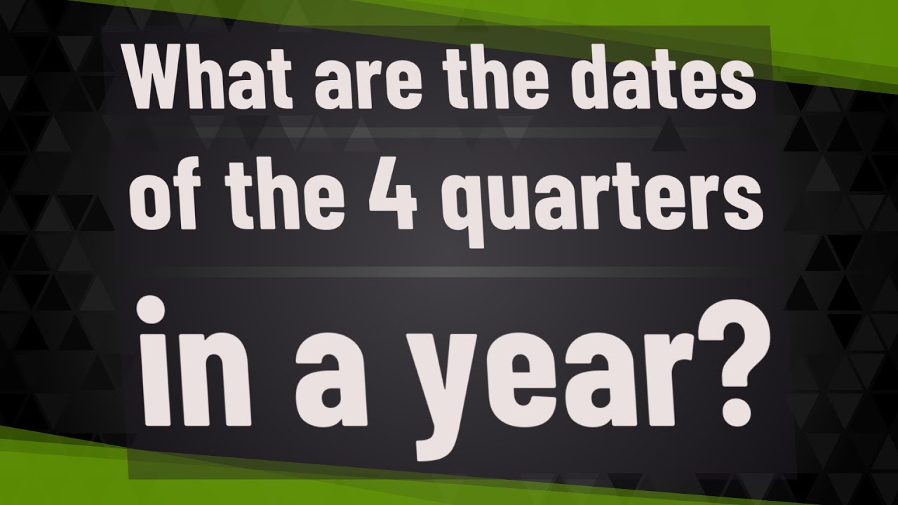 What are the dates of the 4 quarters in a year? - YouTube
