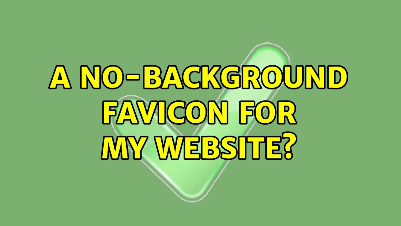 A no-background favicon for my website? (2 Solutions!!) - YouTube