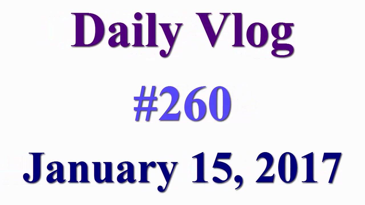 Daily Vlog 260 Jan 15, 2017: Done with my weekend at work. - YouTube