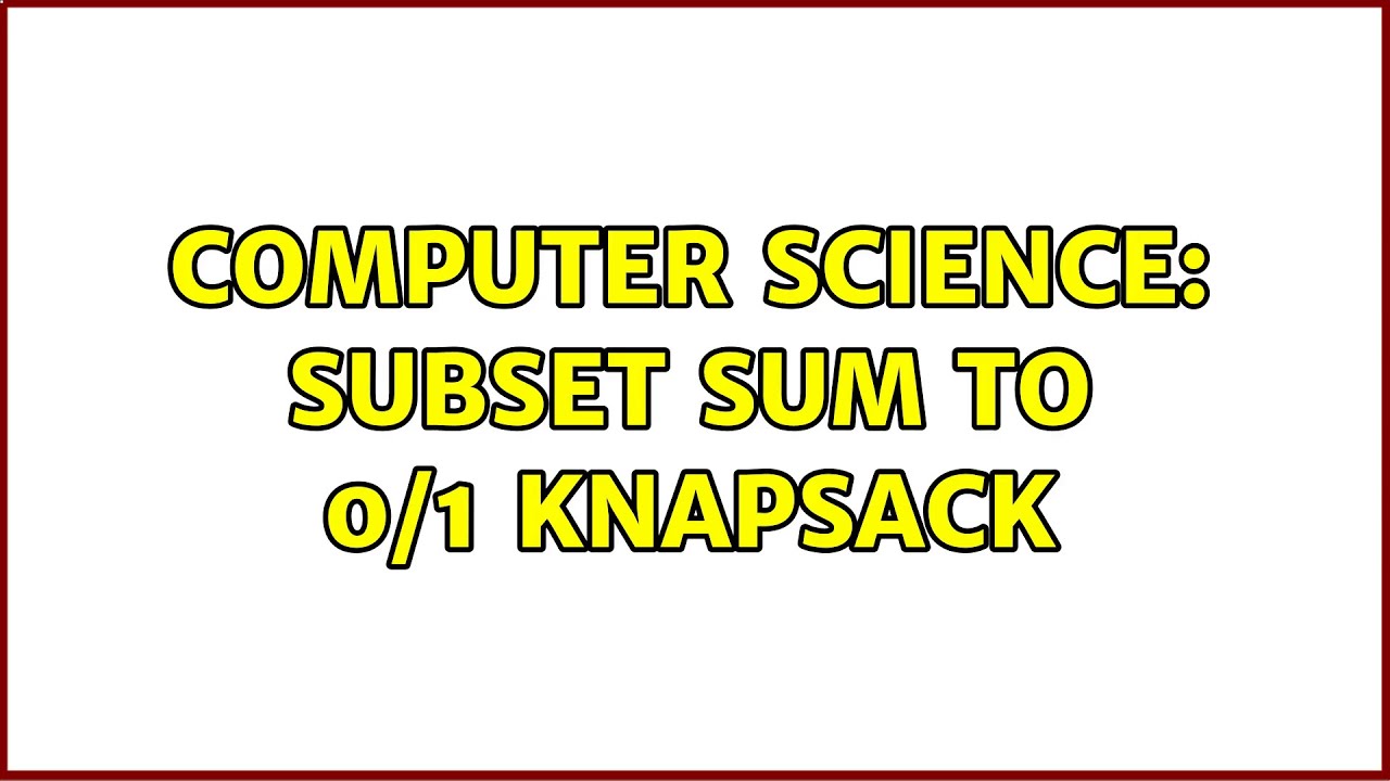 Computer Science: Subset sum to 0/1 knapsack - YouTube