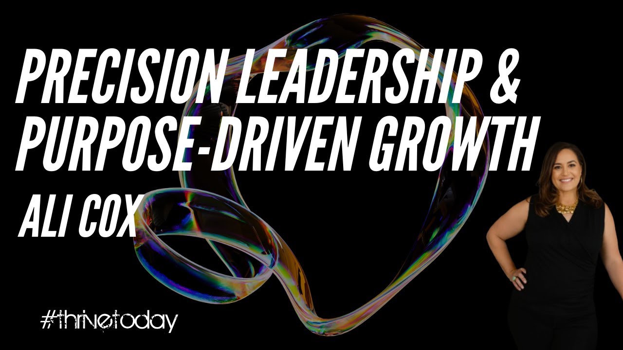 Ali Cox: Precision Leadership & Purpose-Driven Growth - YouTube