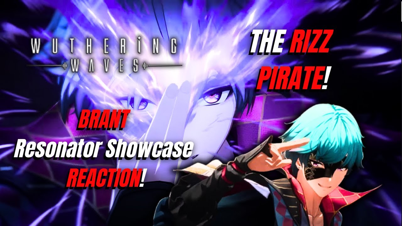 THE RIZZ PIRATE IS HERE! BRANT Resonator Showcase REACTION! | Wuthering ...