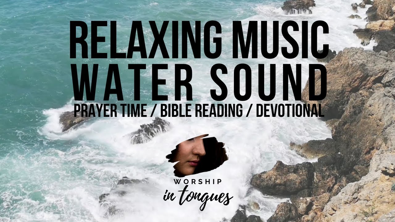 RELAXING MUSIC / WATER SOUND / PRAYER TIME / BIBLE READING / Worship in ...